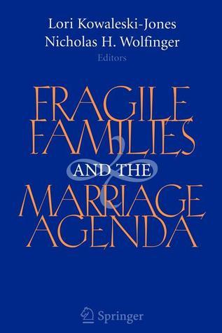 Fragile Families and the Marriage Agenda by Lori Kowaleski-Jones | Goodreads