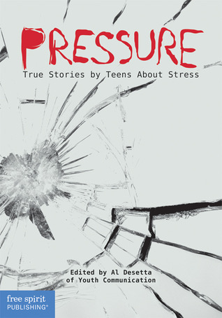Pressure: True Stories by Teens About Stress by Youth Communication ...