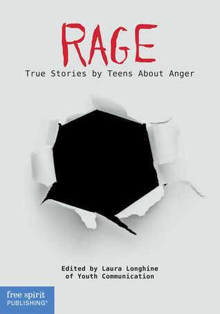 Rage: True Stories by Teens About Anger by Youth Communication | Goodreads