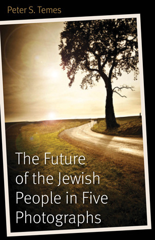 The Future of the Jewish People in Five Photographs by Peter S. Temes ...