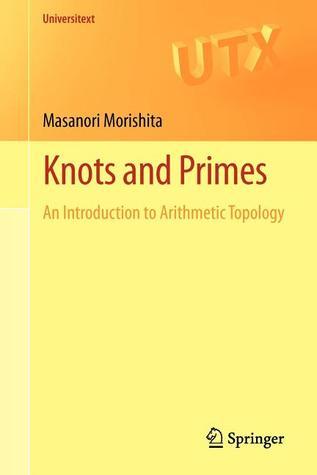 Knots and Primes: An Introduction to Arithmetic Topology by Masanori ...