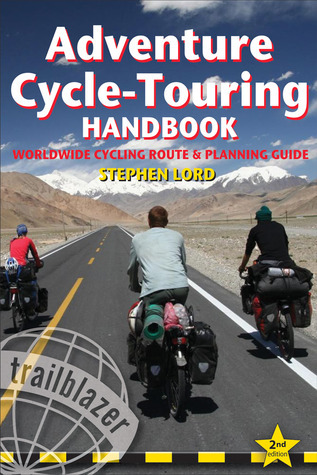 Adventure Cycle-Touring Handbook: Worldwide Cycling Route & Planning ...
