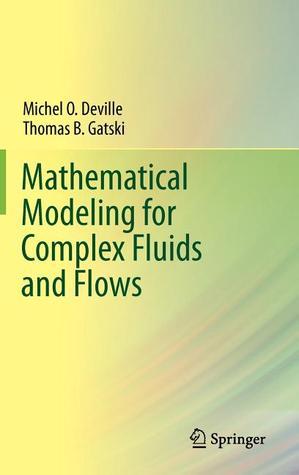 Mathematical Modeling for Complex Fluids and Flows by Michel O. Deville | Goodreads