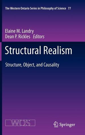Structural Realism: Structure, Object, and Causality by Elaine Landry ...