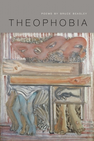 Theophobia (American Poets Continuum) by Bruce Beasley | Goodreads