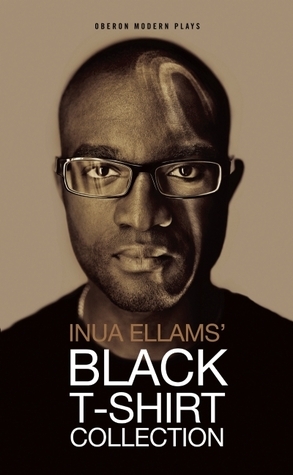 Black T Shirt Collection (Oberon Modern Plays) by Inua Ellams | Goodreads