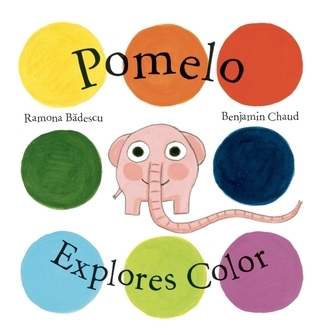 Pomelo Explores Color (Pomelo the Garden Elephant) by Ramona Badescu ...