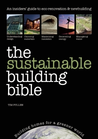 The Sustainable Building Bible by Tim Pullen | Goodreads