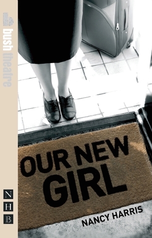 Our New Girl (Nick Hern Books) by Nancy Harris | Goodreads