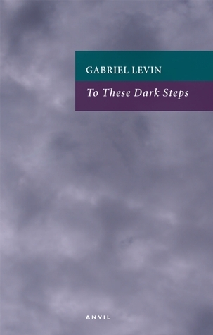 To These Dark Steps by Gabriel Levin | Goodreads