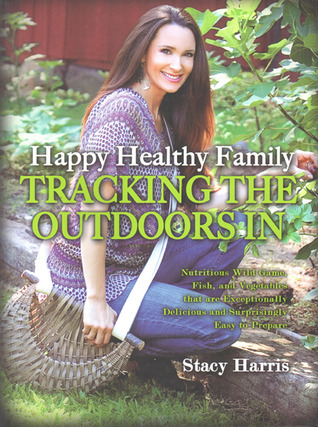 Happy Healthy Family: Tracking the Outdoors In by Stacy Harris | Goodreads