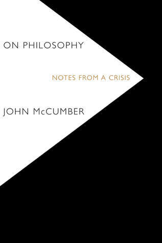 On Philosophy: Notes from a Crisis by John McCumber | Goodreads