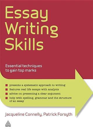 Essay Writing Skills: Essential Techniques to Gain Top Marks by ...