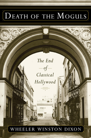 Death of the Moguls: The End of Classical Hollywood by Wheeler Winston ...
