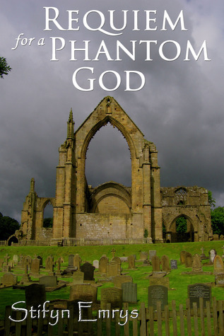 Requiem for a Phantom God by Stifyn Emrys | Goodreads