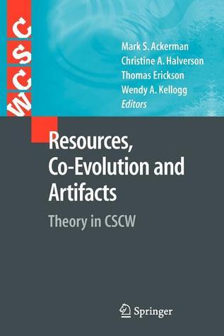 Resources, Co-Evolution and Artifacts: Theory in CSCW by Mark S. Ackerman | Goodreads