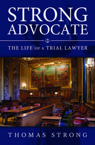 Strong Advocate: The Life of a Trial Lawyer by Thomas Strong | Goodreads