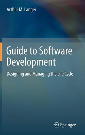 Guide to Software Development: Designing and Managing the Life Cycle by ...