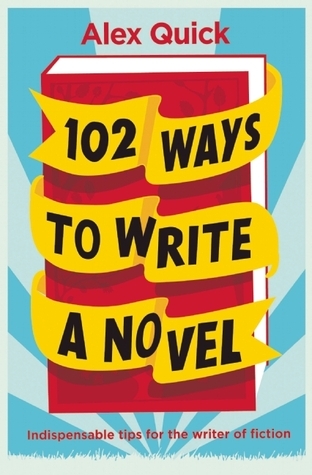 102 Ways To Write A Novel: Indispensable Tips for the Writer of Fiction ...
