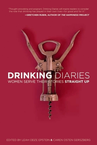Drinking Diaries: Women Serve Their Stories Straight Up by Caren Osten ...