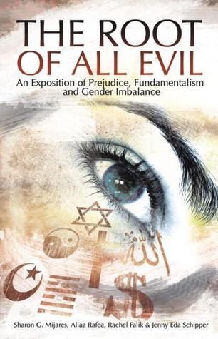 The Root of All Evil: An Exposition of Prejudice, Fundamentalism and Gender Imbalance by Sharon ...