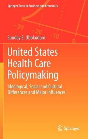 United States Health Care Policymaking: Ideological, Social and ...