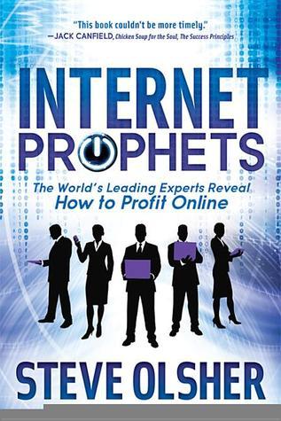 Internet Prophets: The World's Leading Experts Reveal How to Profit ...