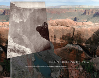 Reconstructing the View: The Grand Canyon Photography of Mark Klett and ...