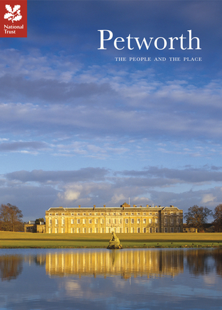Petworth: The People and the Place by Christopher Rowell | Goodreads