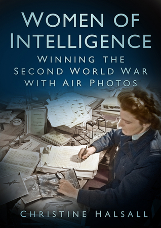 Women of Intelligence: Winning the Second World War with Air Photos by ...