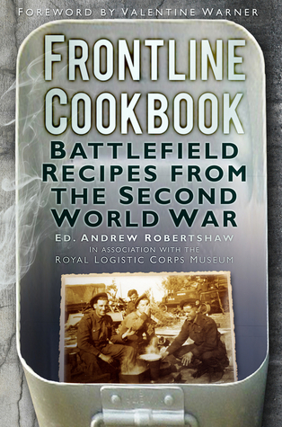 Frontline Cookbook: Battlefield Recipes from the Second World War by ...