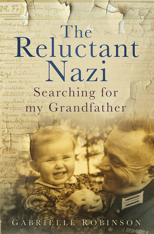 The Reluctant Nazi: Searching for My Grandfather by Gabrielle Robinson ...