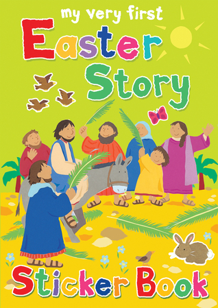 My Very First Easter Story Sticker Book by Lois Rock | Goodreads