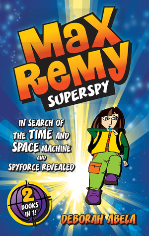 Max Remy Superspy Omnibus 1 (Spy Force, #1-2) by Deborah Abela | Goodreads