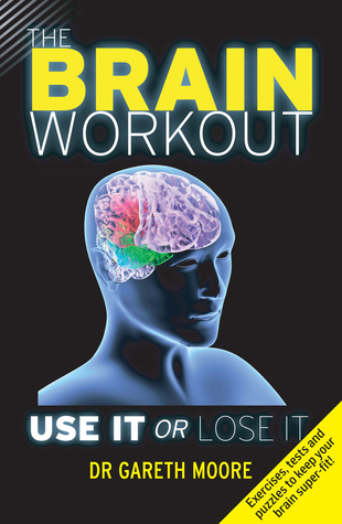 The Brain Workout: Use It or Lose It by Gareth Moore | Goodreads