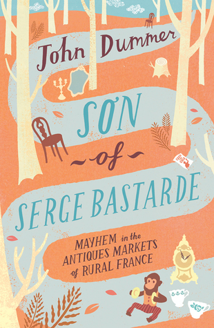 Son of Serge Bastarde: Mayhem in the Antiques Markets of Rural France ...
