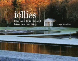 Follies: Fabulous, Fanciful and Frivolous Buildings by Gwyn Headley ...