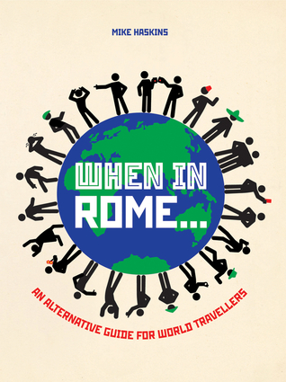 When in Rome . . .: An Alternative Guide for World Travellers by ...