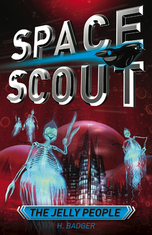The Jelly People (Space Scout) by H. Badger | Goodreads