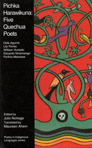 Pichka Harawikuna: Five Quechua Poets by Julio Noriega Bernuy | Goodreads