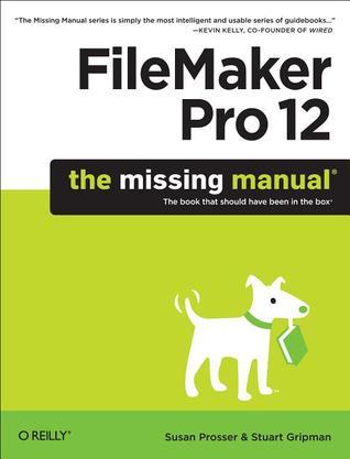 FileMaker Pro 12: The Missing Manual by Susan Prosser | Goodreads