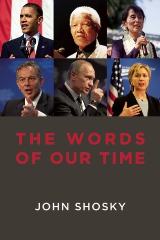 The Words of Our Time: Why Political Speeches Matter by John Shosky ...