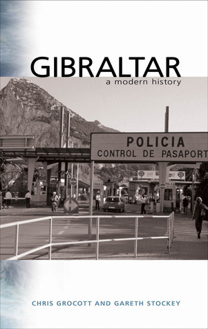 Gibraltar: A Modern History by Gareth Stockey | Goodreads