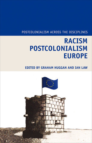 Racism Postcolonialism Europe by Graham Huggan | Goodreads