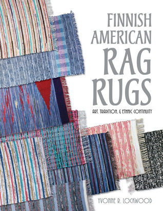 Finnish American Rag Rugs: Art, Tradition & Ethnic Continuity by Yvonne ...