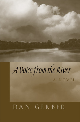 A Voice from the River: A Novel by Dan Gerber | Goodreads