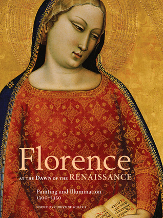 Florence at the Dawn of the Renaissance: Painting and Illumination ...
