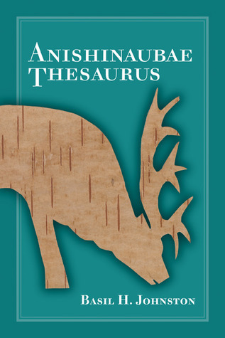 Anishinaubae Thesaurus by Basil Johnston | Goodreads