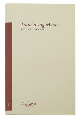 Translating Music (Volume 1) (Cahiers) by Richard Pevear | Goodreads