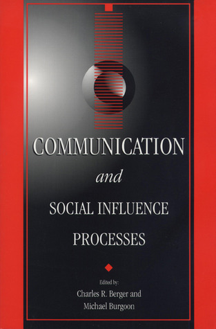 Communications and Social Influence Processes by Charles R. Berger ...